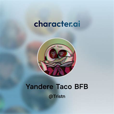 Chat With Yandere Taco Bfb Characterai Ai Chat Reimaginedyour