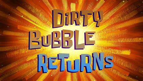 Dirty Bubble Returns Encyclopedia Spongebobia Fandom