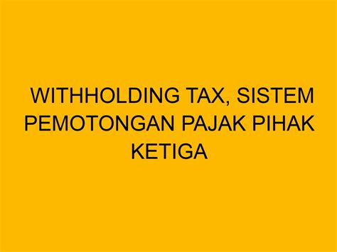 Withholding Tax Sistem Pemotongan Pajak Pihak Ketiga