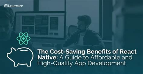 the cost saving benefits of react native a guide to affordable and