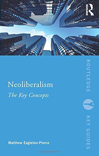 Book Review Neoliberalism The Key Concepts By Matthew Eagleton Pierce Lse Review Of Books