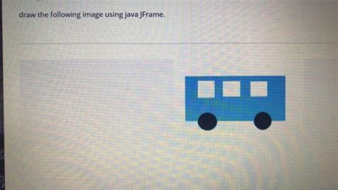 Solved Draw The Following Image Using Java Jframe