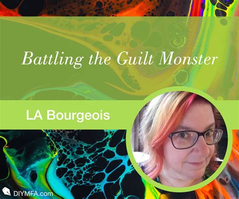 Battling The Guilt Monster Diy Mfa Blog La Bourgeois