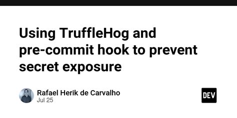 Using TruffleHog And Pre Commit Hook To Prevent Secret Exposure DEV Community