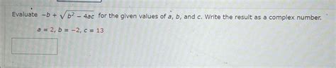 solved evaluate b √√b² 4ac for the given values of a