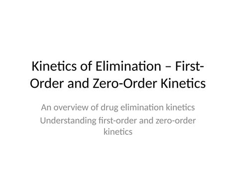 Kinetics Of Elimination First Order And Zero Order Kinetics Ppt