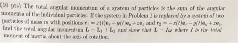 Solved The Total Angular Momentum Of A System Of Particles Chegg