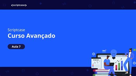 Scriptcase Curso Avançado Macros Validações E Manipulação De Dados