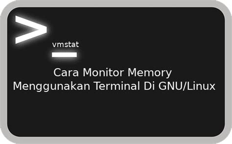 Cara Monitoring Memory Melalui Terminal Di Gnulinux Ludywebid