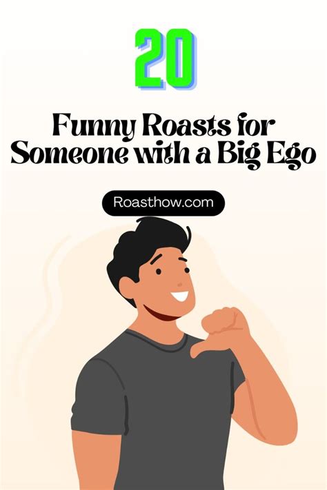 20 Funny Roasts For Someone With A Big Ego Big Ego How To Roast Someone Funny Roasts