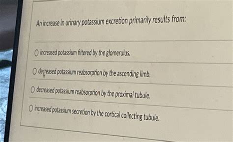 Solved An Increase In Urinary Potassium Excretion Primarily