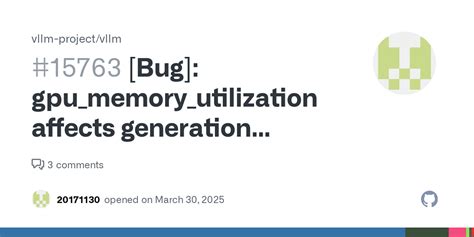 Bug Gpumemoryutilization Affects Generation Quality · Issue 15763