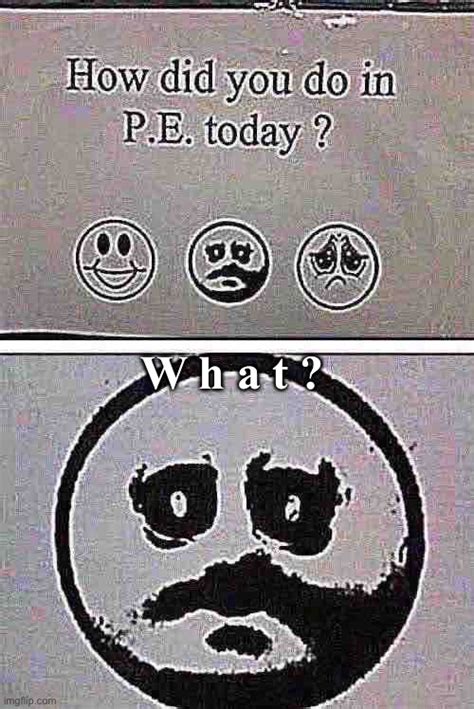 How Did You Do In P E Today Memes Imgflip