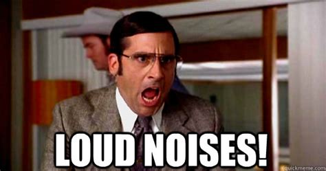 Very Loud Noises Memes Quickmeme