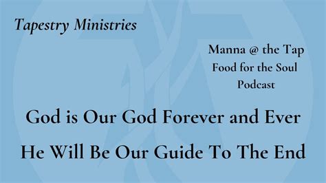 God Is Our God Forever And Ever He Will Be Our Guide To The End Youtube
