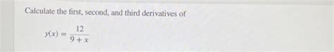 Solved Calculate The First Second And Third Derivatives Of