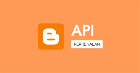 Mengenal Blogger Api V3 Nurhidayat