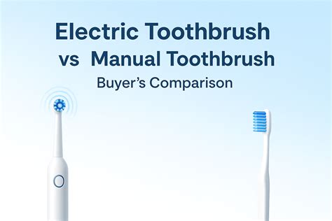 Electric Vs Manual Toothbrush Buyers Comparison Guide