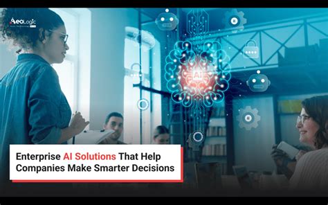 Enterprise Ai Solutions That Help Companies Make Smarter Decisions Nasscom The Official