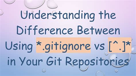 Understanding The Difference Between Using Gitignore Vs [ ] In Your Git Repositories Youtube
