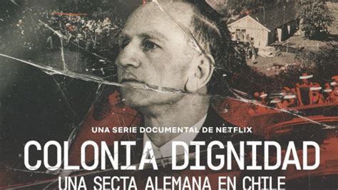Colonia Dignidad Hablamos Con El Creador Del Documental Del Momento