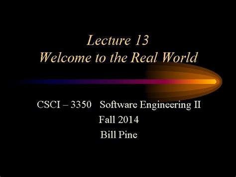 Lecture 13 Welcome To The Real World Csci