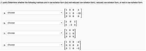 Solved Point Determine Whether The Following Matrices Are In Row Echelon Form But Not Reduced