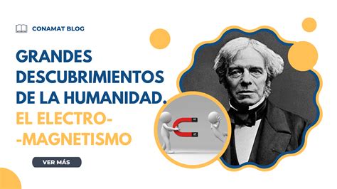 Grandes Descubrimientos De La Humanidad El Electromagnetismo