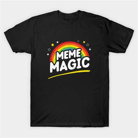 Meme Magic Meme Magic T Shirt Teepublic
