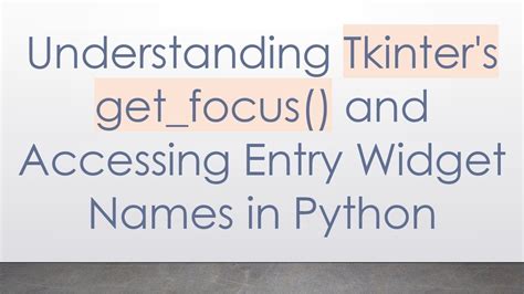 Understanding Tkinters Getfocus And Accessing Entry Widget Names In