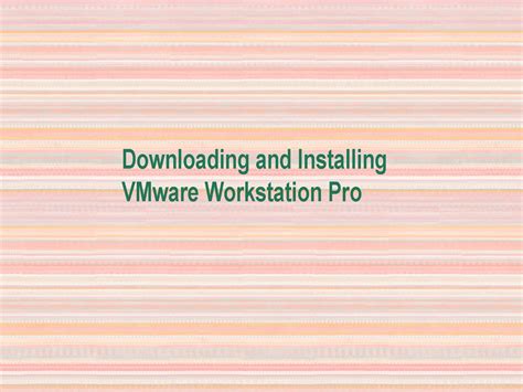 Downloading And Installing Vmware Workstation Pro