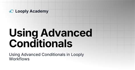 Using Advanced Conditionals Looply Academy