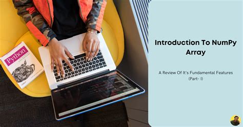 Introduction To Numpy Array A Review Of Its Fundamental Features