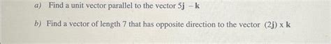 Solved A Find A Unit Vector Parallel To The Vector 5j K