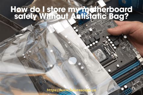 How To Safely Store A Motherboard Without Antistatic Bag