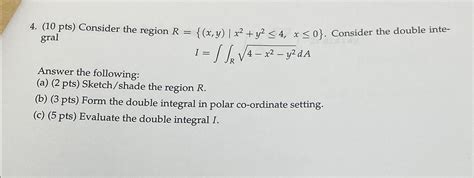 Solved 10 ﻿pts ﻿consider The Region R Xyx2y2≤4x≤0