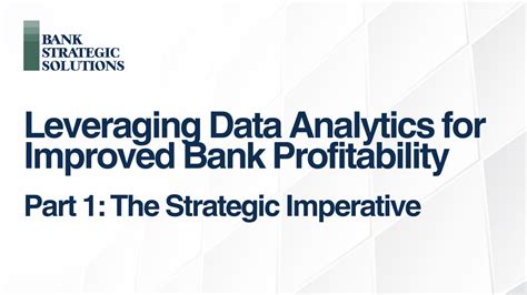 Leveraging Data Analytics For Improved Bank Profitability Part 1 The