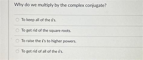 Solved Why Do We Multiply By The Complex Conjugateto Keep