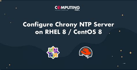 Configure Chrony Ntp Server On Rhel 8 Centos 8 By Computingpost