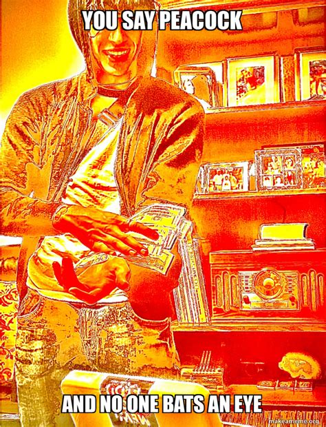 You Say Peacock And No One Bats An Eye Meme Generator