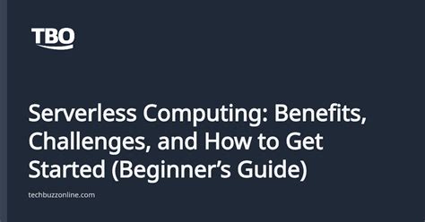 Serverless Computing Benefits Challenges And How To Get Started
