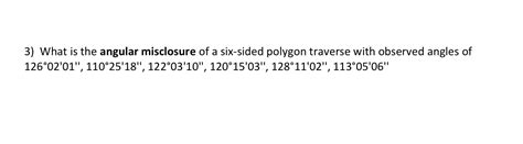 Solved 3 What Is The Angular Misclosure Of A Six Sided