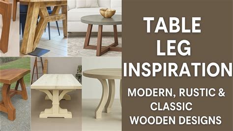 Table Leg Inspiration Modern Rustic And Classic Wooden Designs Youtube