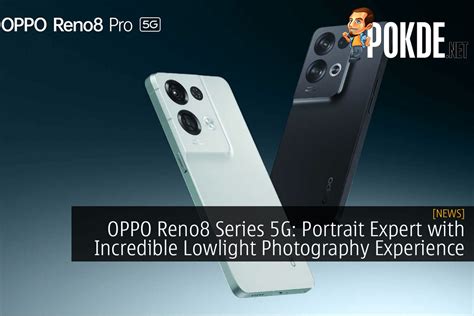 Oppo Reno8 Series 5g Portrait Expert With Incredible Lowlight