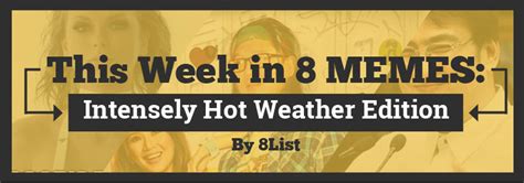 This Week In 8 Memes Intensely Hot Weather Edition 8listph
