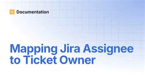 Mapping Jira Assignee To Ticket Owner Documentation Mapping Jira Assignee To Ticket Owner Documentation