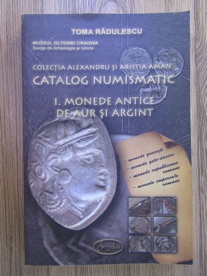 Toma Radulescu Catalog Numismatic Volumul 1 Monede Antice De Aur Si Argint Cumpără