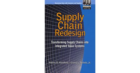 Supply Chain Redesign Transforming Supply Chains Into Integrated Value