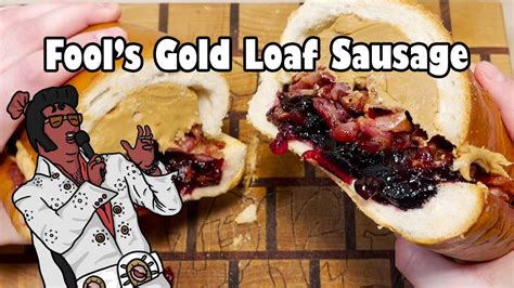 Fools Gold Loaf Sausage Peanut Butter Bacon And Banana Madness