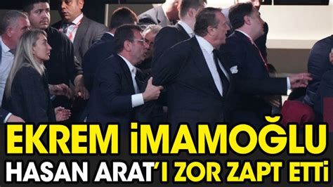 Ekrem İmamoğlu Hasan Aratı Zor Zapt Etti